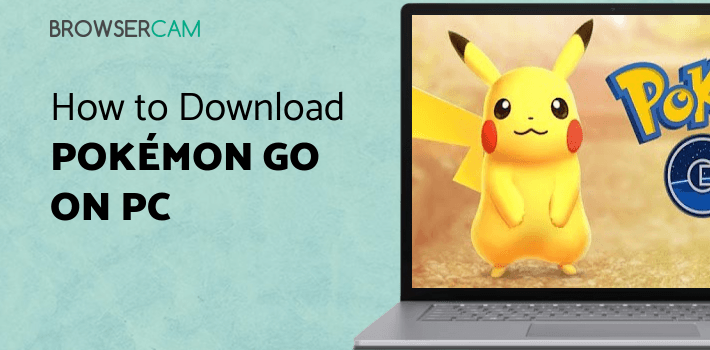 Pokémon GO for PC - How to Install on Windows PC, Mac