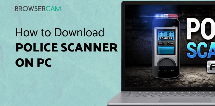 Police Scanner for PC - How to Install on Windows PC, Mac
