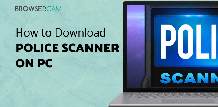 Police Scanner X for PC - How to Install on Windows PC, Mac