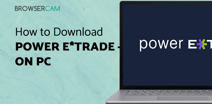 Power E*TRADE - Advanced Trading for PC - How to Install on Windows PC, Mac