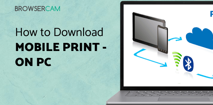 Mobile Print - PrinterShare for PC - How to Install on Windows PC, Mac