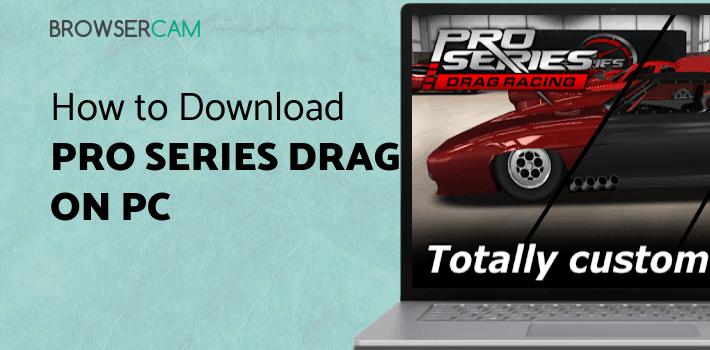 Pro Series Drag Racing for PC - How to Install on Windows PC, Mac