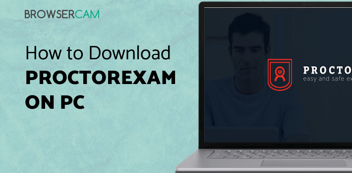 ProctorExam Remote Exams for PC - How to Install on Windows PC, Mac