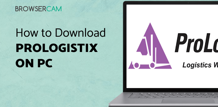 ProLogistix for PC - How to Install on Windows PC, Mac