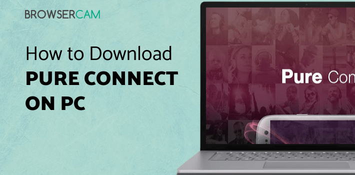 Pure Connect for PC - How to Install on Windows PC, Mac