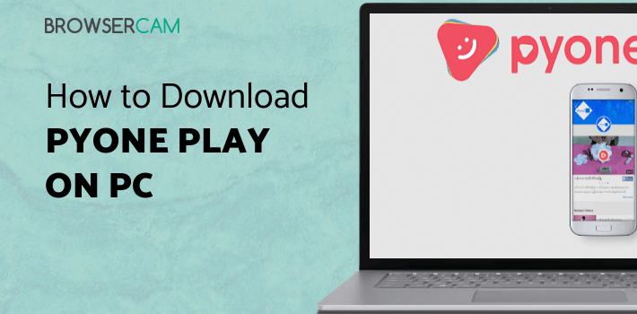 Pyone Play for PC - How to Install on Windows PC, Mac