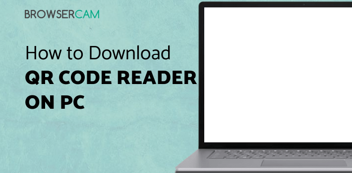 QR Code Reader for PC - How to Install on Windows PC, Mac