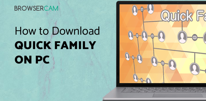 Quick Family Tree for PC - How to Install on Windows PC, Mac