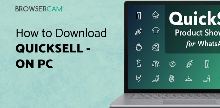 QuickSell - WhatsApp Digital Cataloguing and Sales for PC - How to Install on Windows PC, Mac