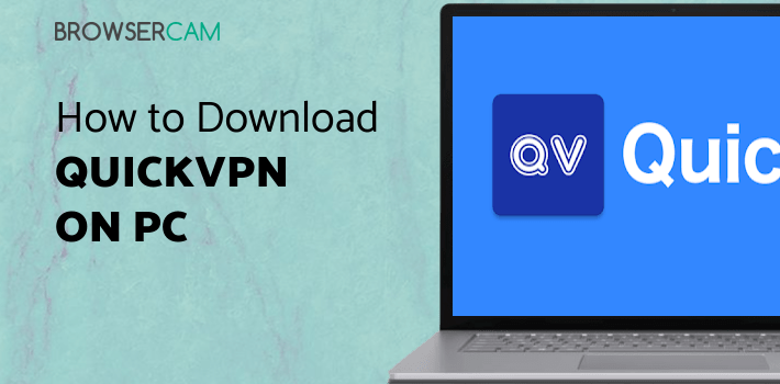 QuickVPN for PC - How to Install on Windows PC, Mac