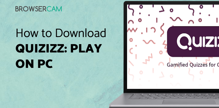 Quizizz: Play to learn for PC - How to Install on Windows PC, Mac