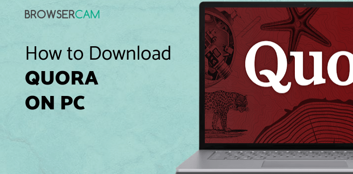 Quora for PC - How to Install on Windows PC, Mac