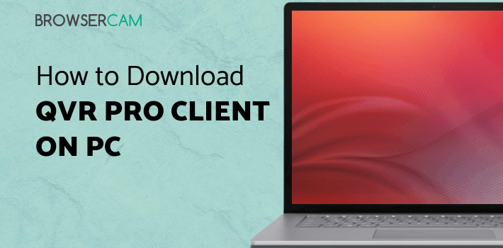 QVR Pro Client for PC - How to Install on Windows PC, Mac