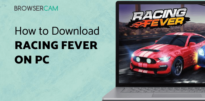 Racing Fever for PC - How to Install on Windows PC, Mac