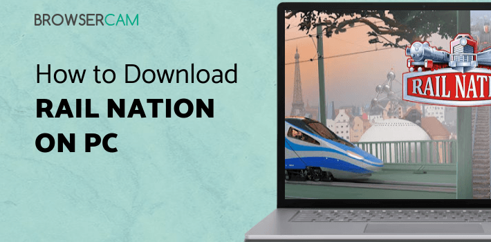 Rail Nation for PC - How to Install on Windows PC, Mac