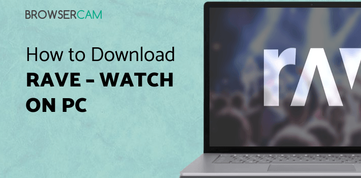 Rave – Watch Party for PC - How to Install on Windows PC, Mac