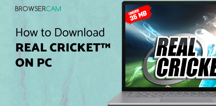 Real Cricket™ GO for PC - How to Install on Windows PC, Mac