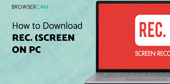 Rec. (Screen Recorder) for PC - How to Install on Windows PC, Mac