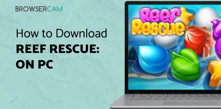 Reef Rescue: Match 3 Adventure for PC - How to Install on Windows PC, Mac