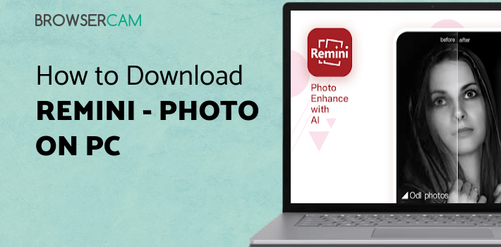 Remini - Photo Enhancer for PC - How to Install on Windows PC, Mac