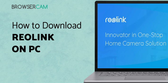 Reolink for PC - How to Install on Windows PC, Mac