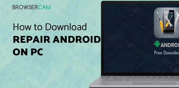 Repair Android System for PC - How to Install on Windows PC, Mac