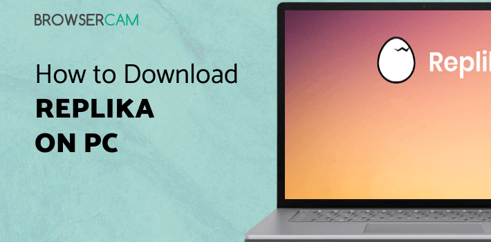 Replika for PC - How to Install on Windows PC, Mac