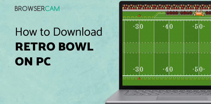 Retro Bowl for PC - How to Install on Windows PC, Mac