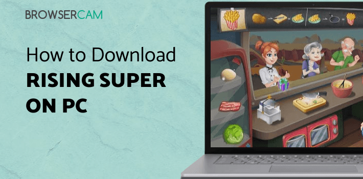 Rising Super Chef:Cooking Game for PC - How to Install on Windows PC, Mac