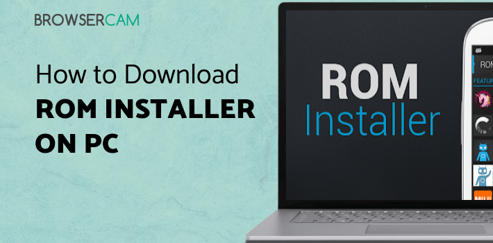 ROM Installer for PC - How to Install on Windows PC, Mac