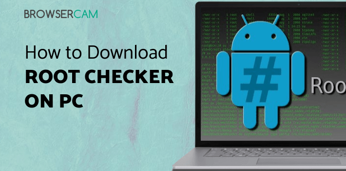 Root Checker for PC - How to Install on Windows PC, Mac