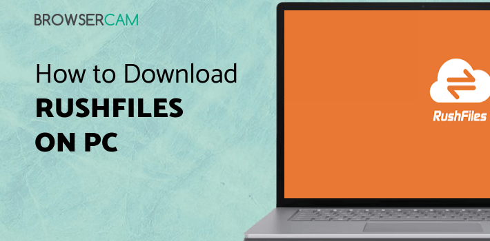 Rushfiles for PC - How to Install on Windows PC, Mac