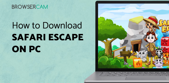 Safari Escape for PC - How to Install on Windows PC, Mac