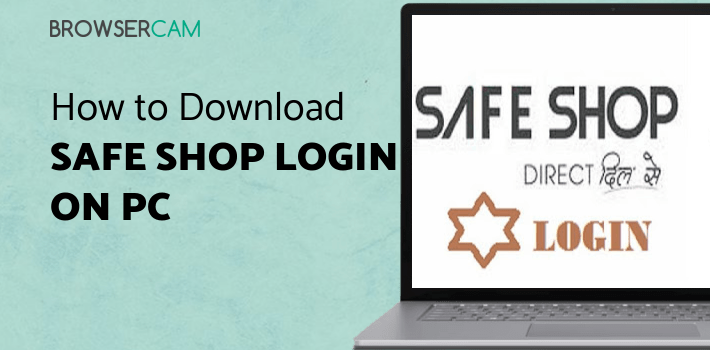 SAFE SHOP LOGIN APP for PC - How to Install on Windows PC, Mac