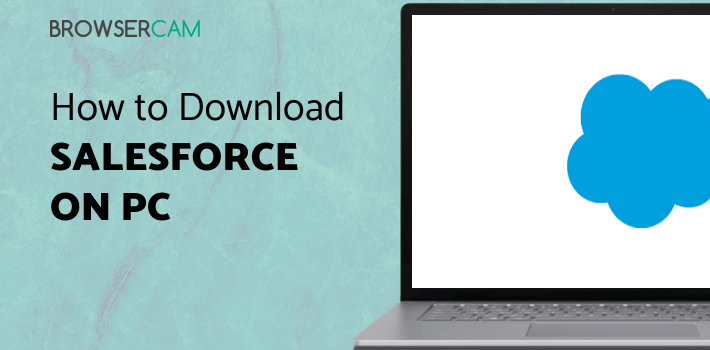 Salesforce for PC - How to Install on Windows PC, Mac