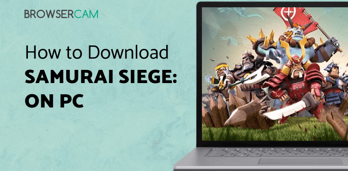 Samurai Siege: Alliance Wars for PC - How to Install on Windows PC, Mac