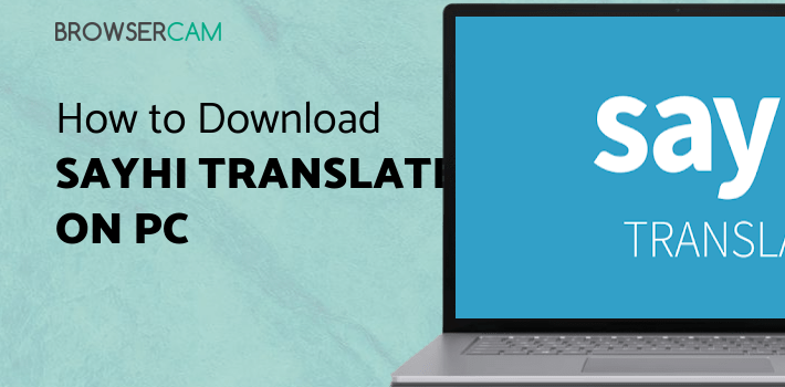 SayHi Translate for PC - How to Install on Windows PC, Mac