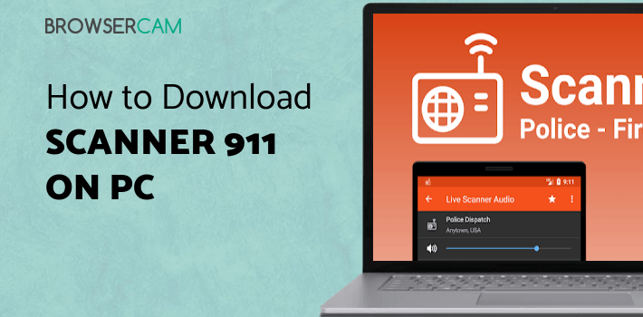 Scanner 911 for PC - How to Install on Windows PC, Mac