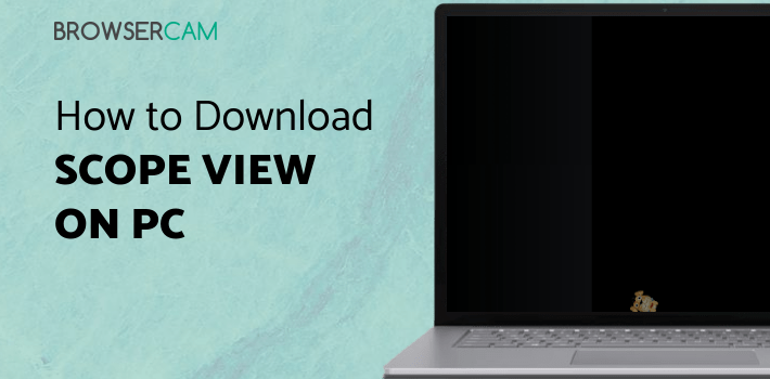 Scope View for PC - How to Install on Windows PC, Mac