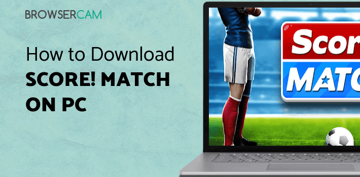 Score! Match for PC - How to Install on Windows PC, Mac