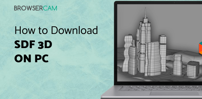 SDF 3D for PC - How to Install on Windows PC, Mac