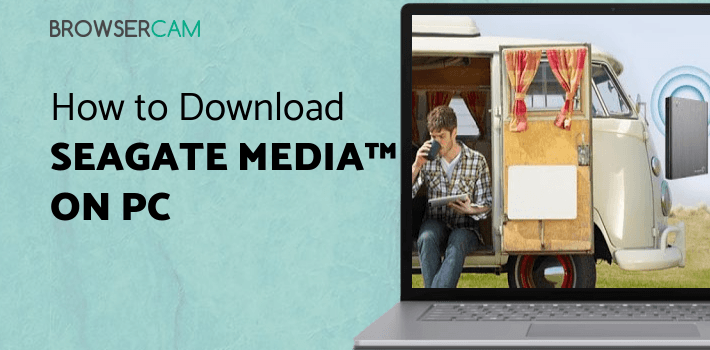 Seagate Media™ app for PC - How to Install on Windows PC, Mac