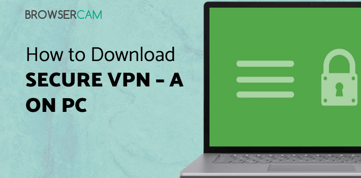 Secure VPN – A high speed, ultra secure VPN for PC - How to Install on ...