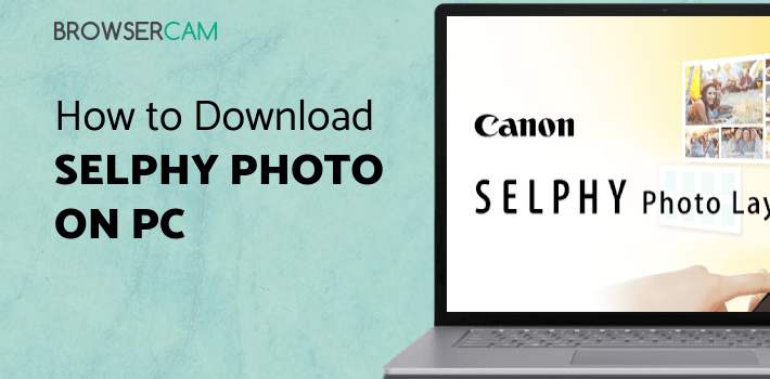 SELPHY Photo Layout for PC - How to Install on Windows PC, Mac