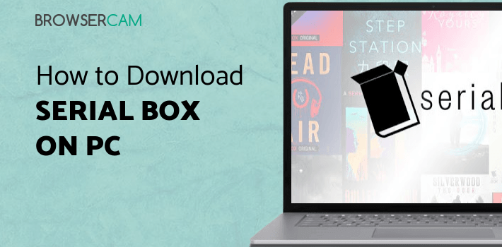 Serial Box for PC - How to Install on Windows PC, Mac