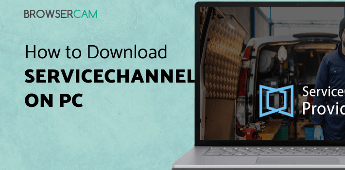 ServiceChannel Provider for PC - How to Install on Windows PC, Mac