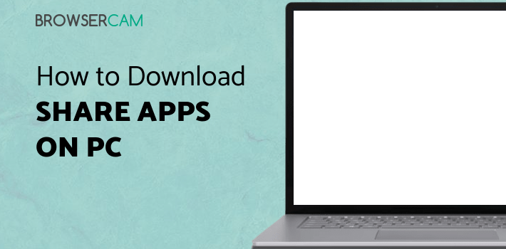 Share Apps for PC - How to Install on Windows PC, Mac