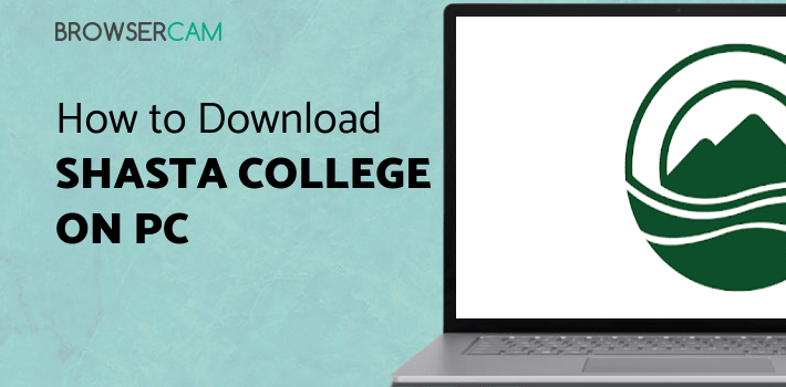 Shasta College for PC - How to Install on Windows PC, Mac