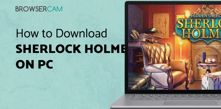 Sherlock Holmes Hidden Objects Detective Game for PC - How to Install ...