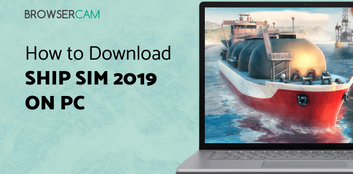 Ship Sim 2019 for PC - How to Install on Windows PC, Mac